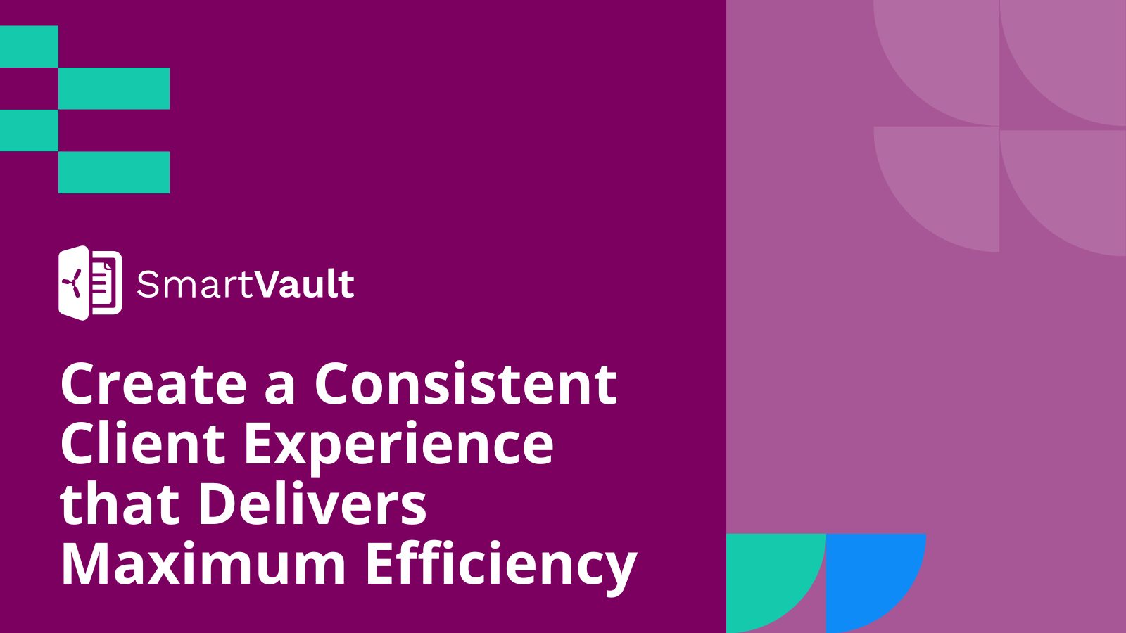 Create a Consistent Client Experience that Delivers Maximum Efficiency