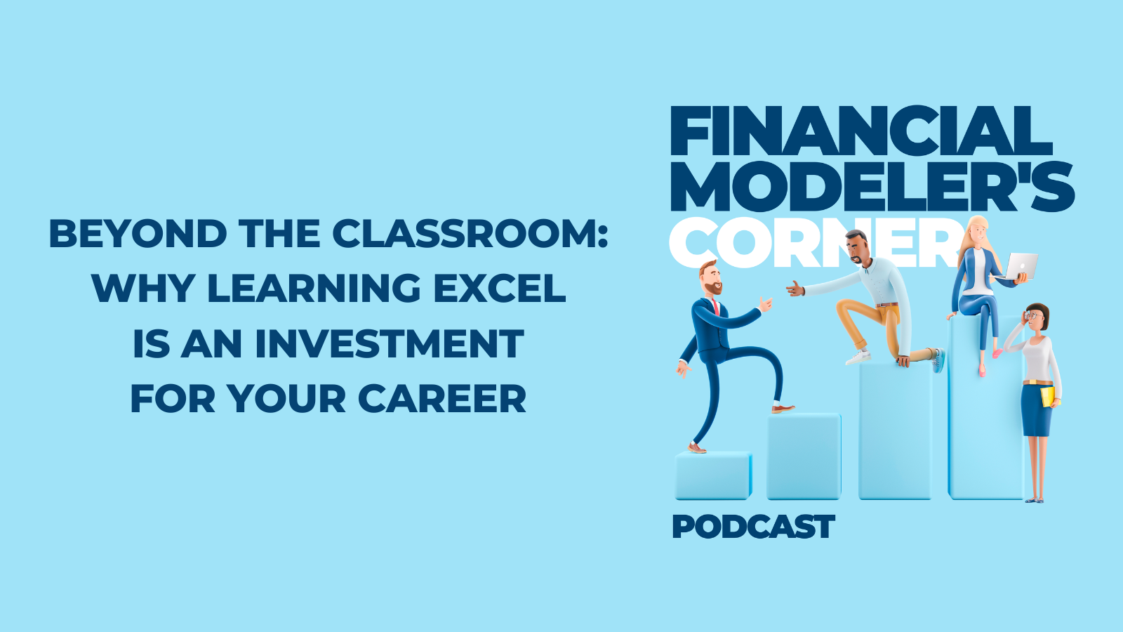 Beyond the Classroom: Why Learning Excel is an Investment for Your Career